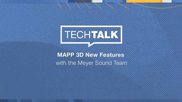 Tech Talk: MAPP 3D New Features | Meyer Sound